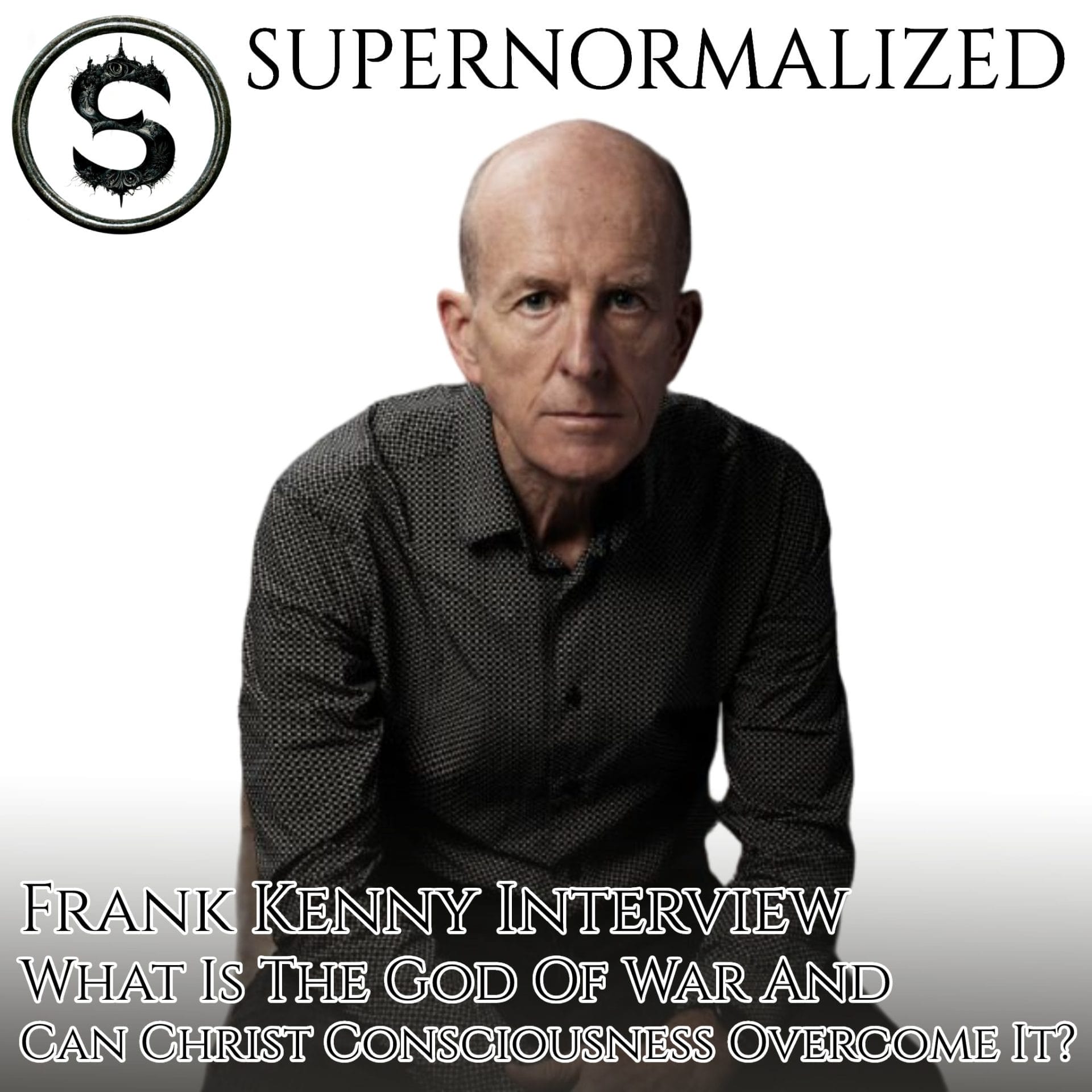 Frank Kenny Interview What Is The God Of War And Can Christ Consciousness Overcome It ...